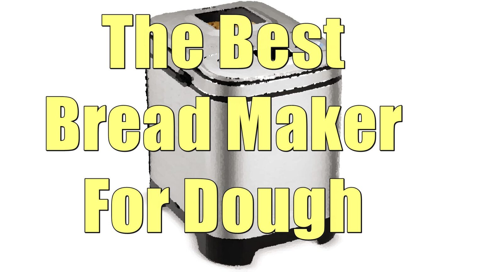 Unleash Your Baking Skills With The Best Bread Machines For Dough
